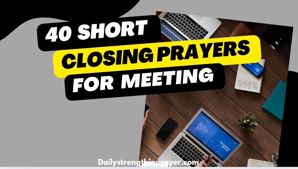 40 Short Closing Prayers for Meeting