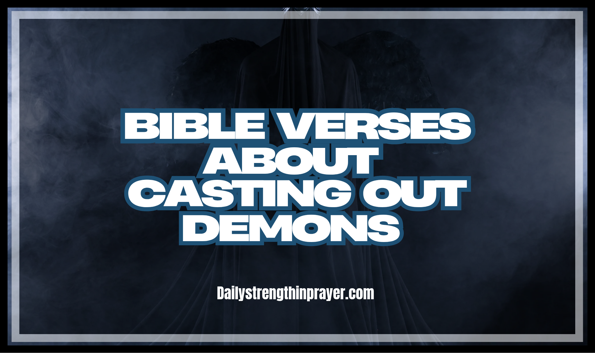 30 Bible Verses About Casting Out Demons and Expel Evil Spirits