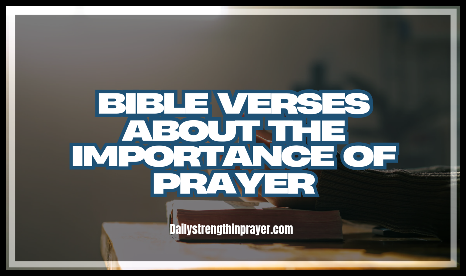 60 Bible Verses About The Importance Of Prayer