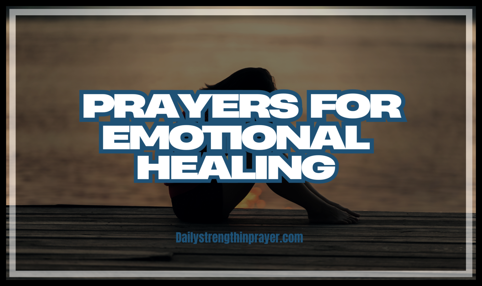 20 Prayers for Emotional Healing (Relief from Pain and Suffering)