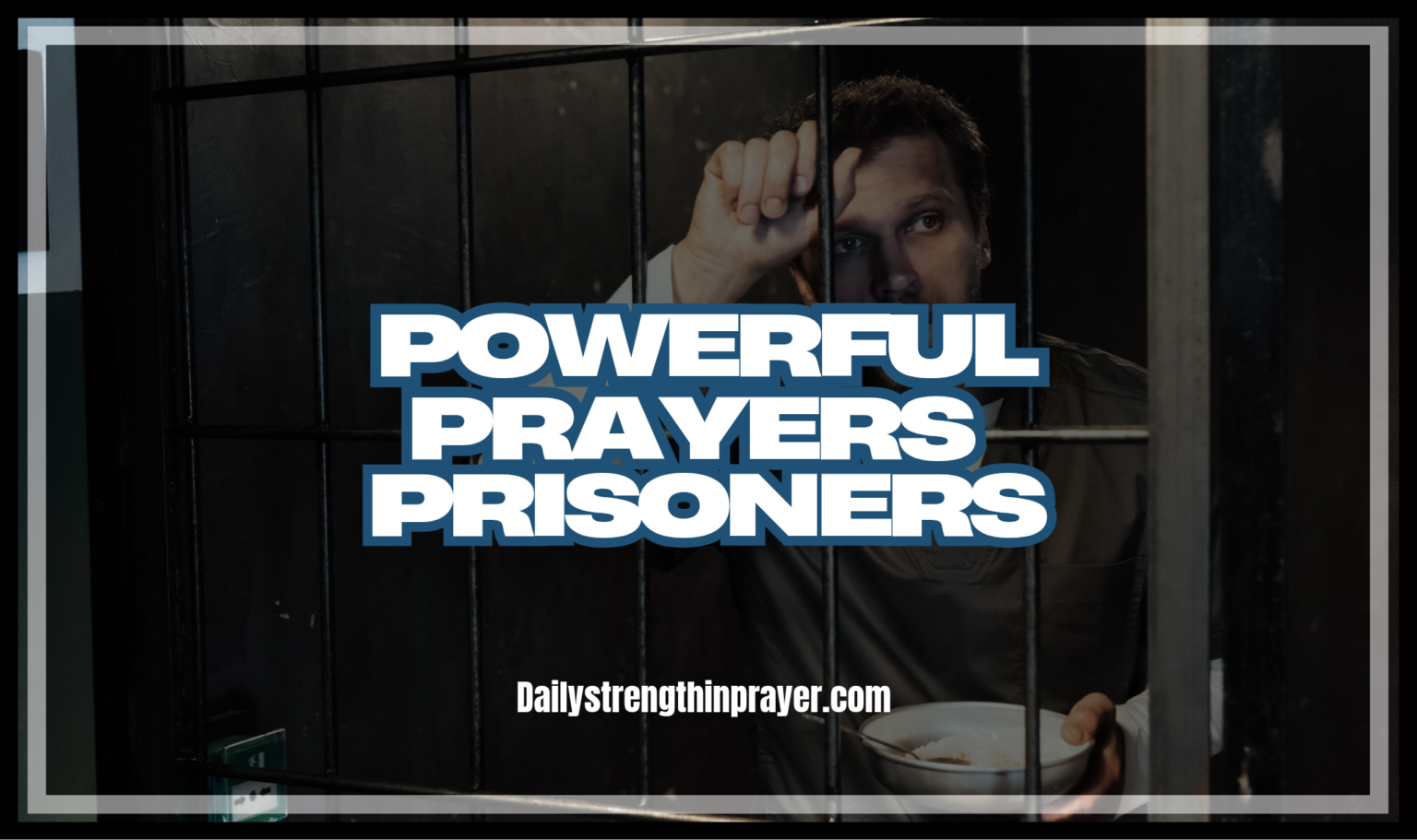 15 Short Powerful Prayers for Prisoners (Inspirational)